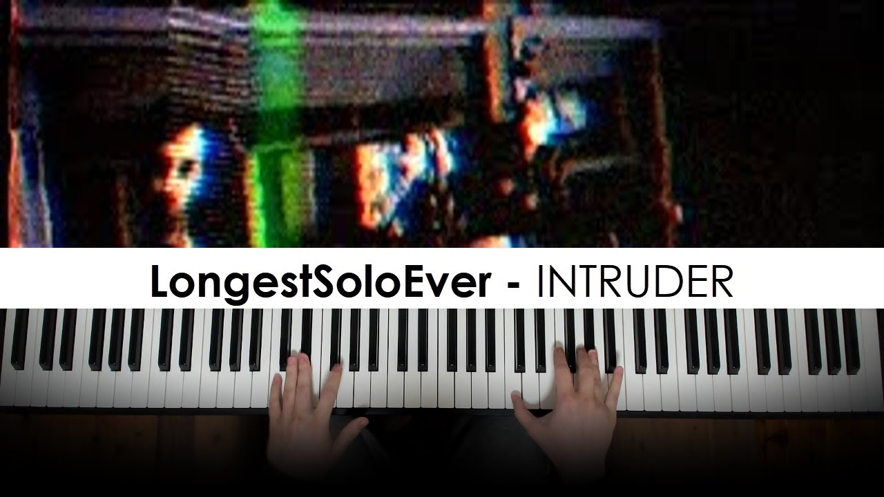 Longestsoloever - Intruder (Special Piano Version) | Dedication #910 ...