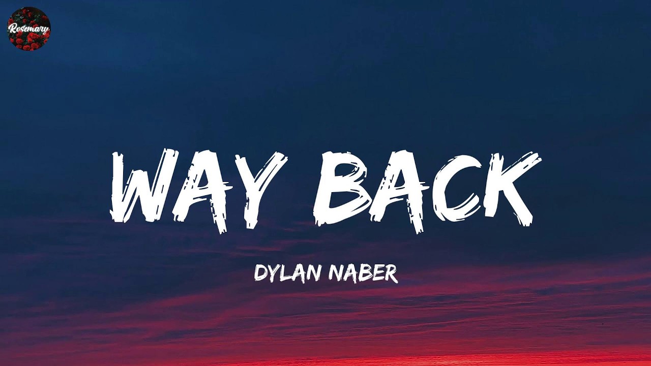 Dylan Naber - Way Back (Lyrics) - YouTube