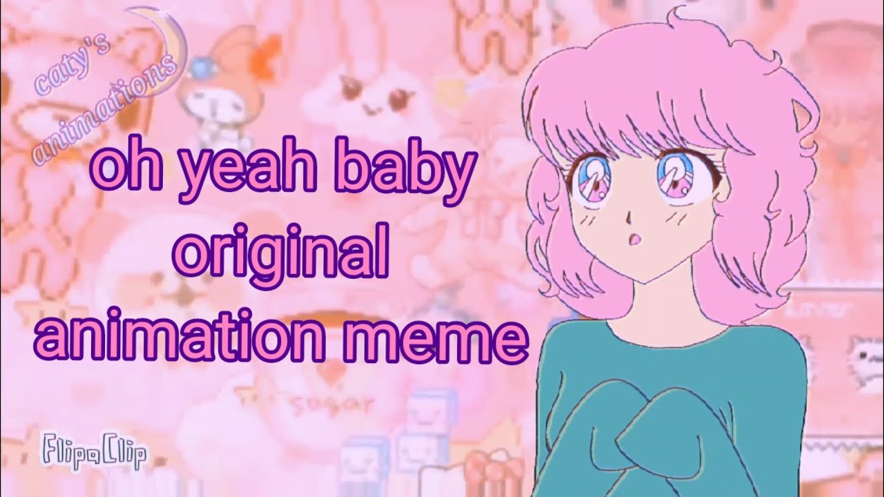 Oh yeah baby | animation meme original - YouTube