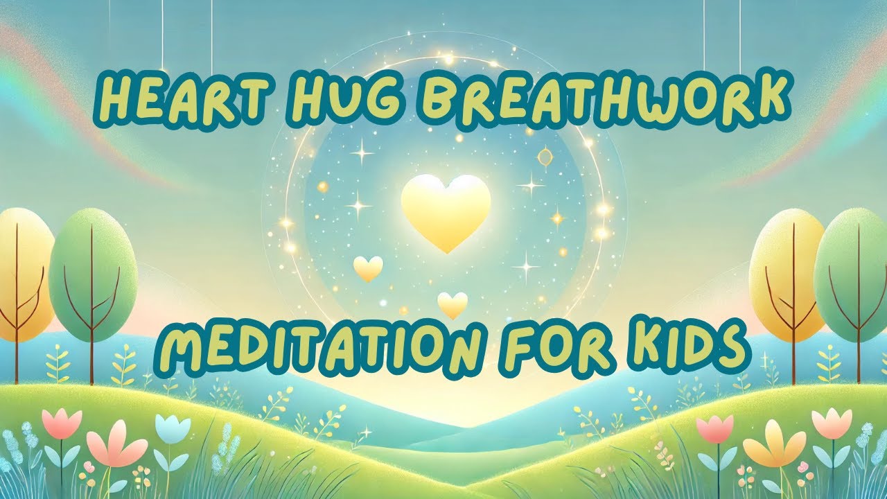 🌟 Heart Hug Breath | A Calming and Empowering Meditation for Kids ...