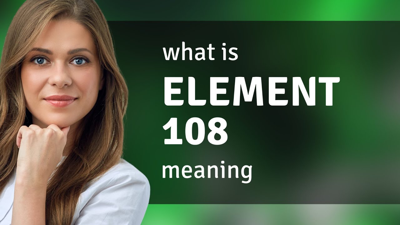 Element 108 — ELEMENT 108 meaning - YouTube