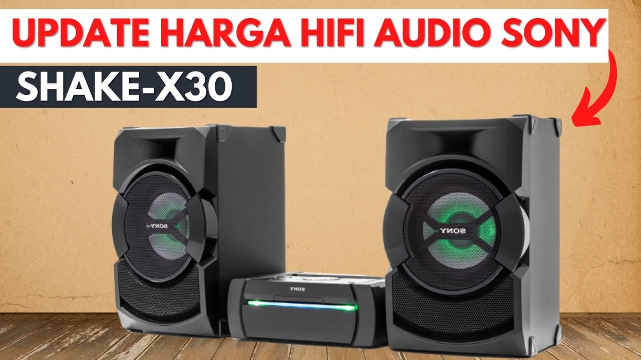 INI DIA UPDATE HARGA TERBARU HIFI AUDIO SONY || SONY SHAKE X30D - YouTube