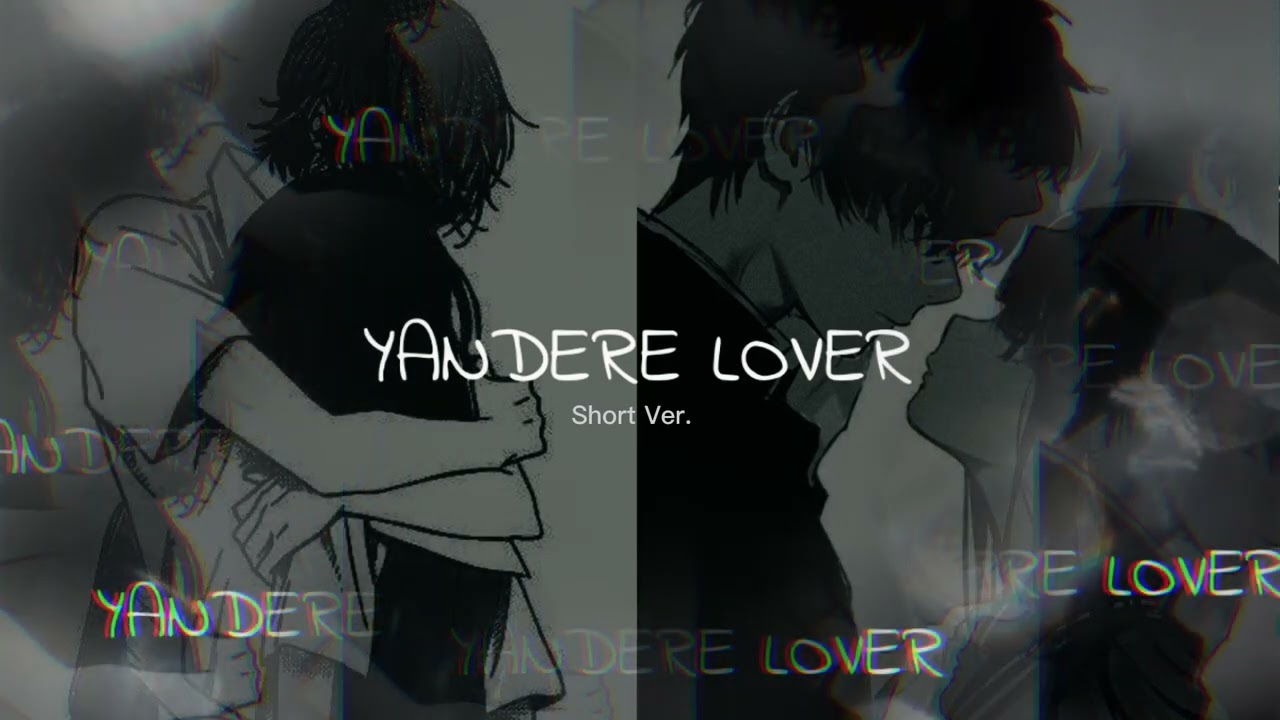 YANDERE LOVER | EXTREMELY POWERFUL | Short ver. (Healthy Relationship ...