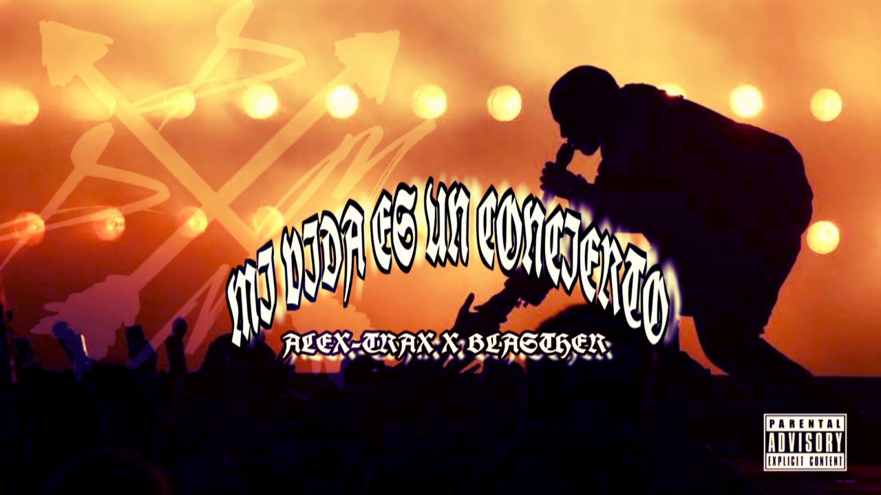 ALEX-TRAX 💣"Mi Vida Es Un Concierto"🎙️🎤🎼 👐X. BLASTHER (BS) _DDMN.💣 ...