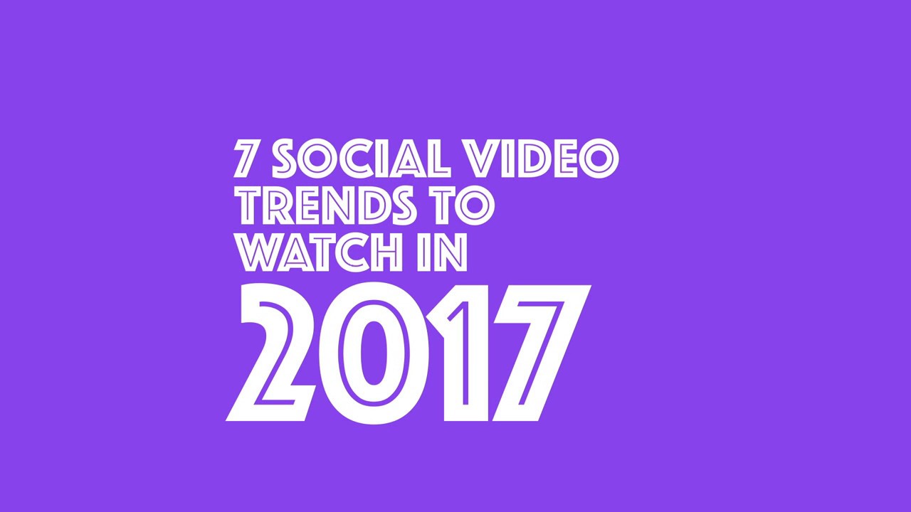 7 social media video trends to watch in 2017 - YouTube