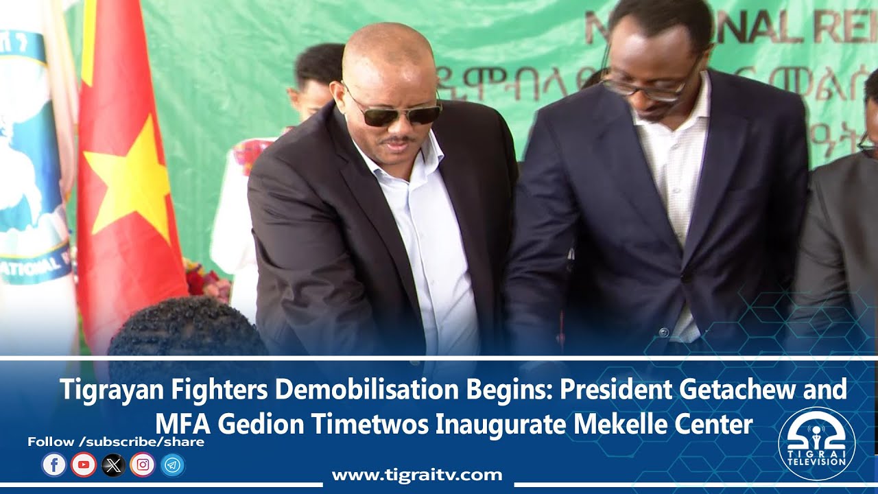 Tigrayan Fighters Demobilisation Begins: President Getachew and MFA ...
