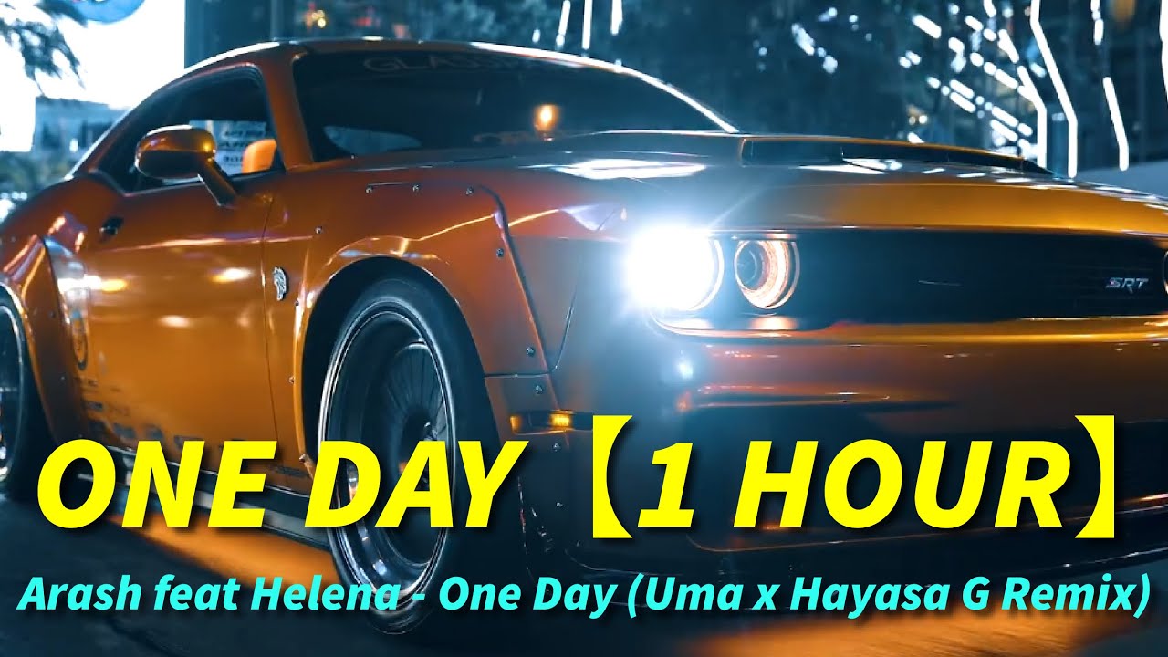 ONE DAY 【1 HOUR】 | Arash feat Helena - One Day (Uma x Hayasa G Remix ...