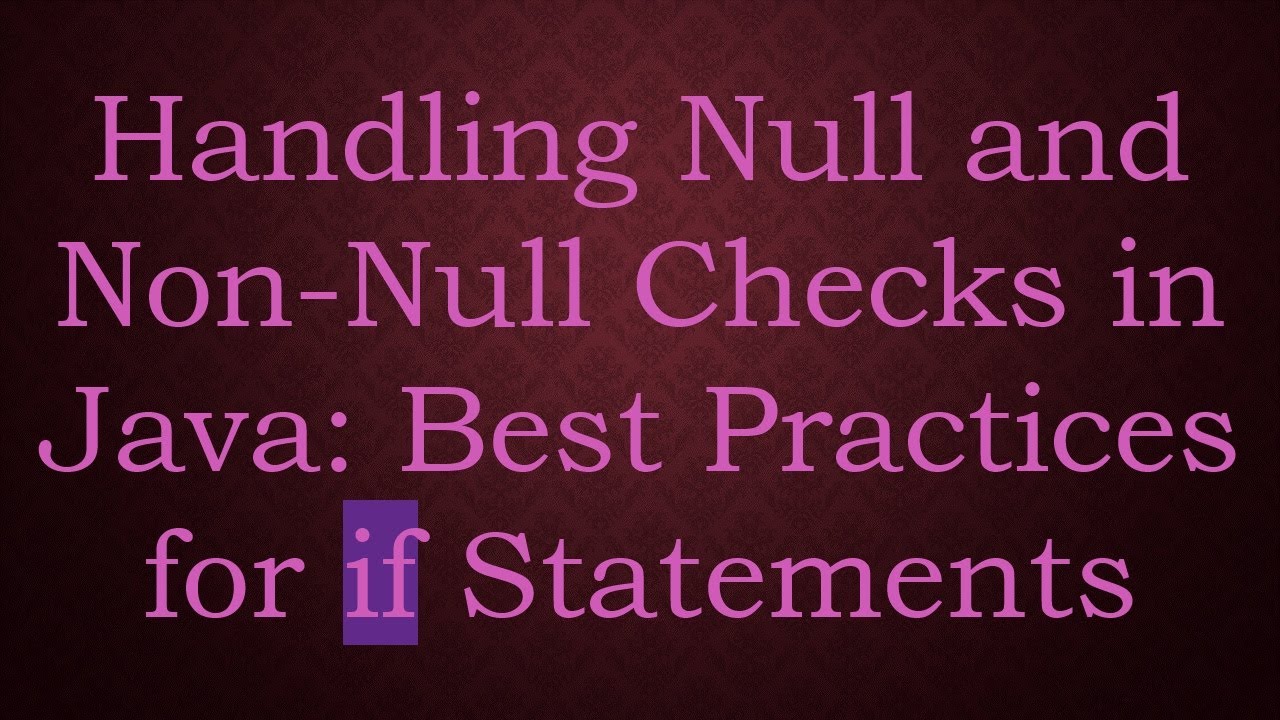 Handling Null and Non-Null Checks in Java: Best Practices for if Statements - YouTube