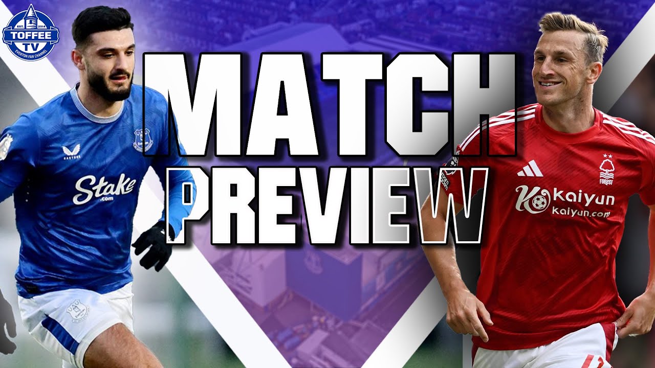 Everton V Nottingham Forest | Match Preview - YouTube