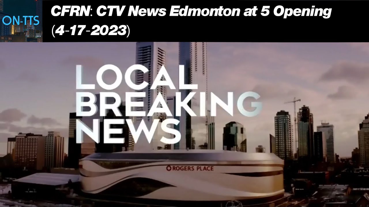 (#166) CFRN: CTV News Edmonton at 5 Opening (4-17-2023) - YouTube