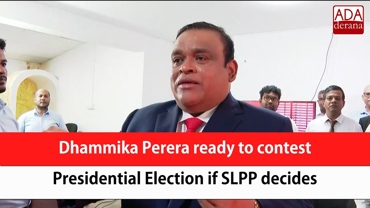 Dhammika Perera ready to contest Presidential Election if SLPP decides ...