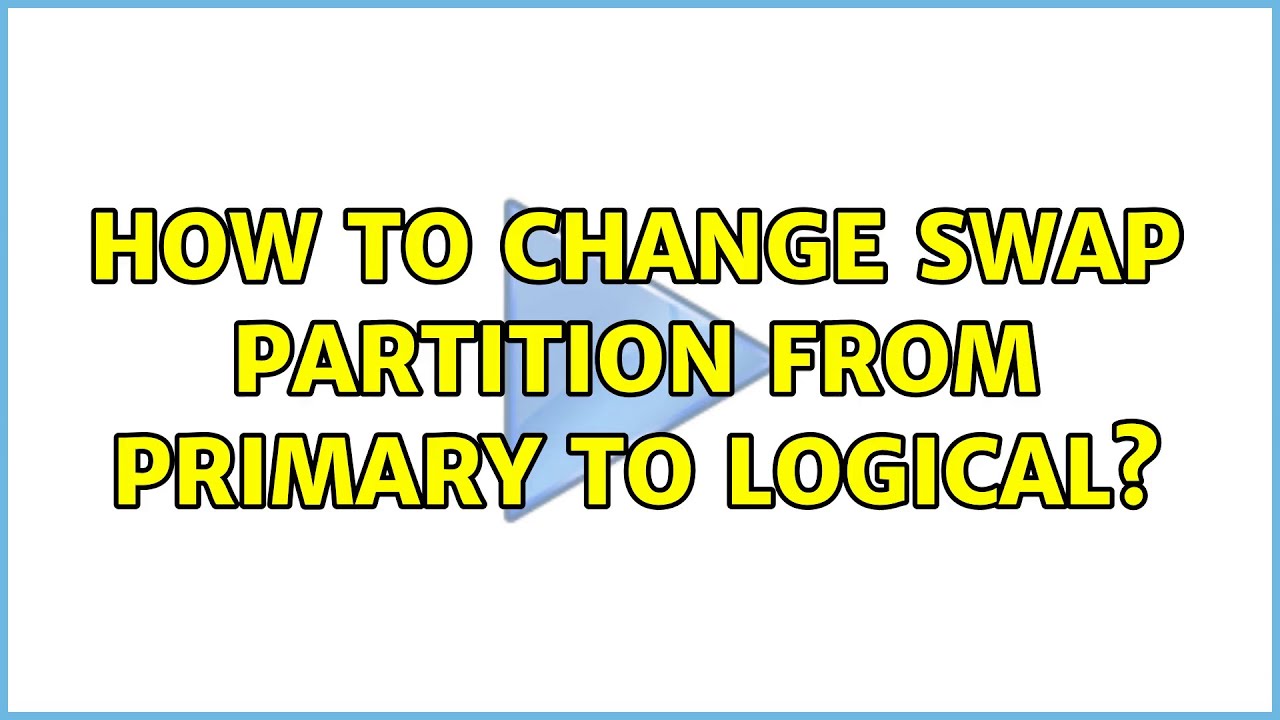 How To Change Swap Partition From Primary To Logical YouTube How To Change Swap Partition From Primary To Logical YouTube