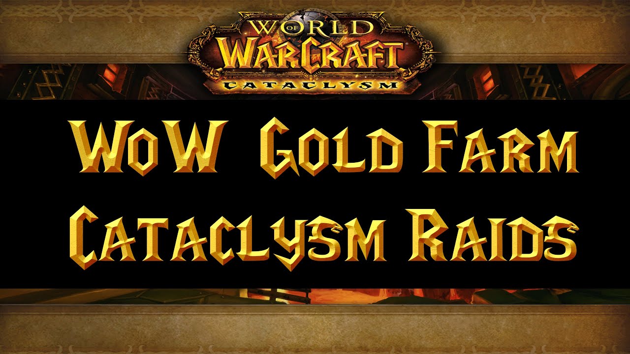WoW Gold Farming Cataclysm Heroic Raids: How to Kill Bosses (2-6 k per ...