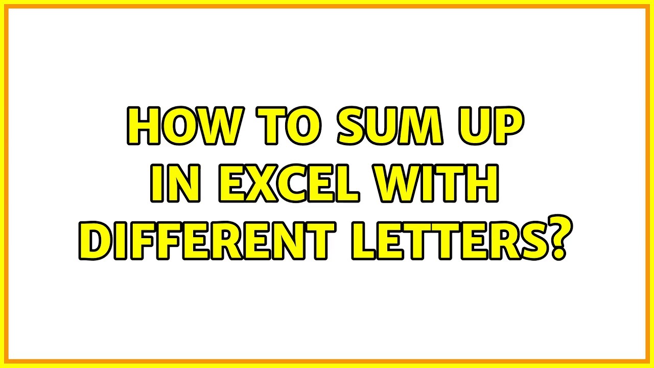 How To Sum Up In Excel With Different Letters 2 Solutions YouTube How To Sum Up In Excel With Different Letters 2 Solutions YouTube