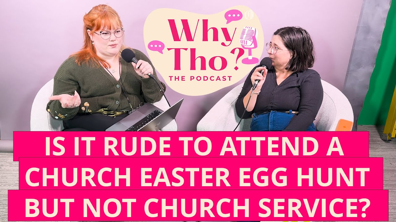 Why Tho? the Podcast: Is it rude to attend a church-based egg hunt but ...