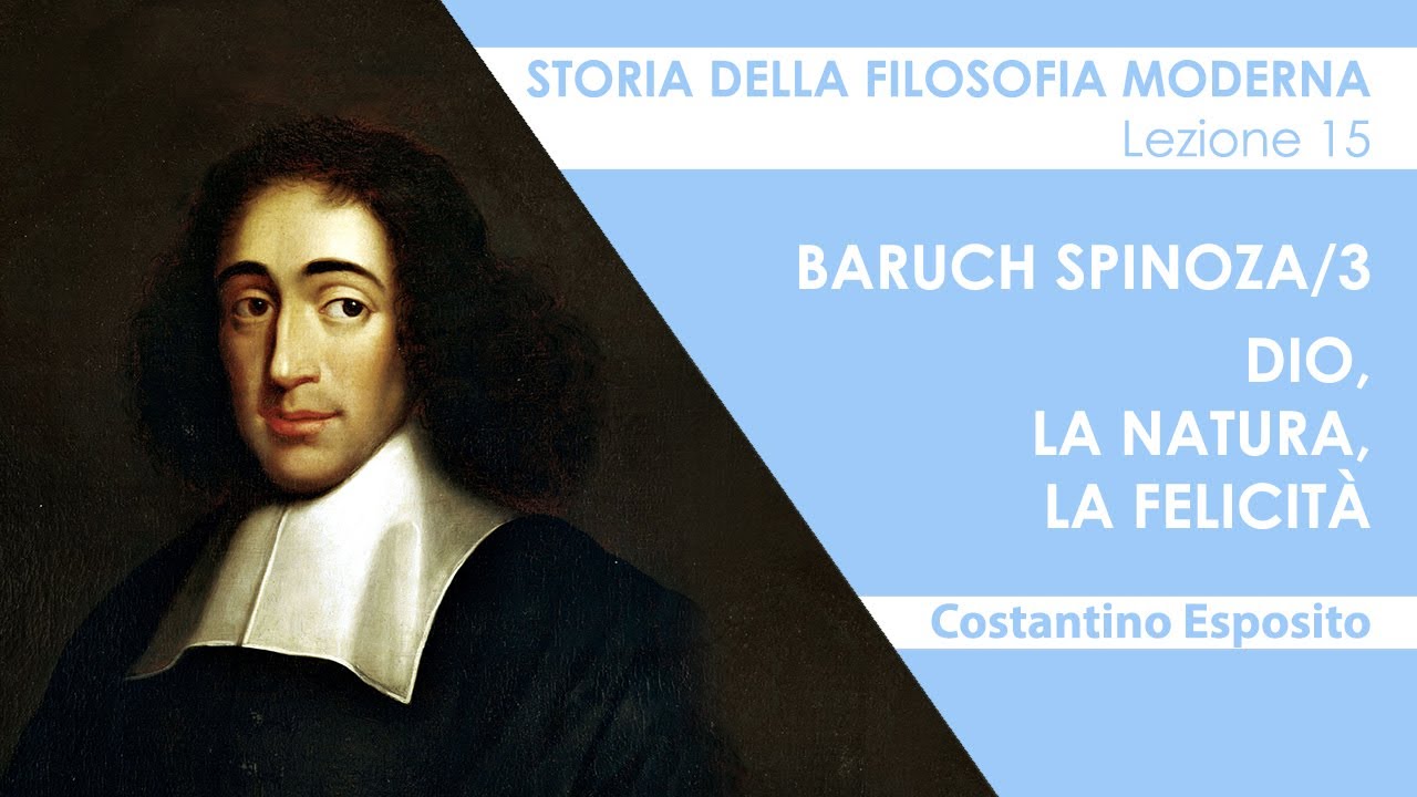 Lezione 15 - Baruch Spinoza/3. Dio, la natura, la felicità - YouTube