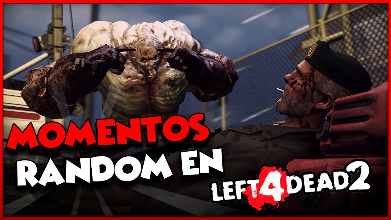 LEFT 4 DEAD 2 MOMENTOS RANDOM Y DIVERTIDOS L4D2 - YouTube