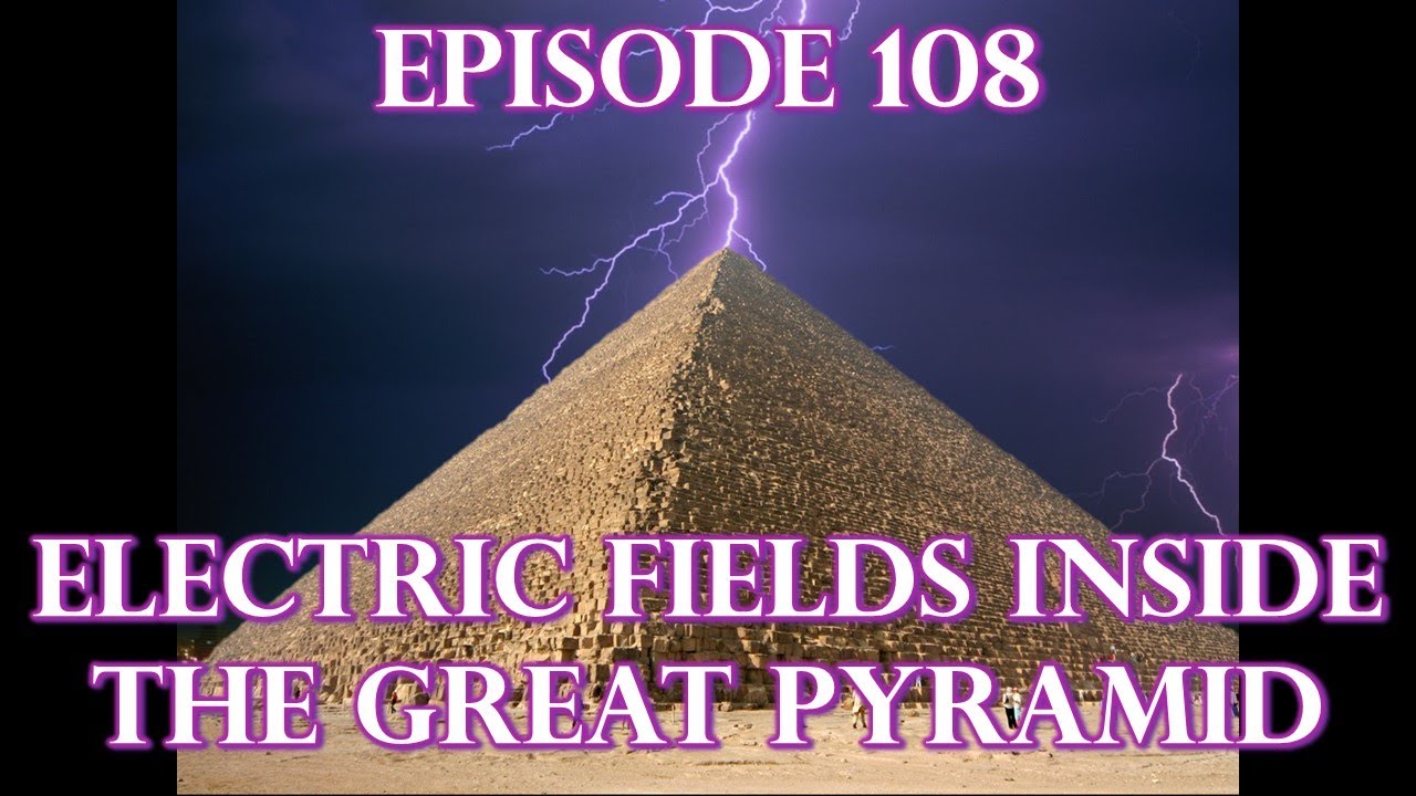 Episode 108: ANCIENT TECHNOLOGY - Electric Fields Inside The Great ...
