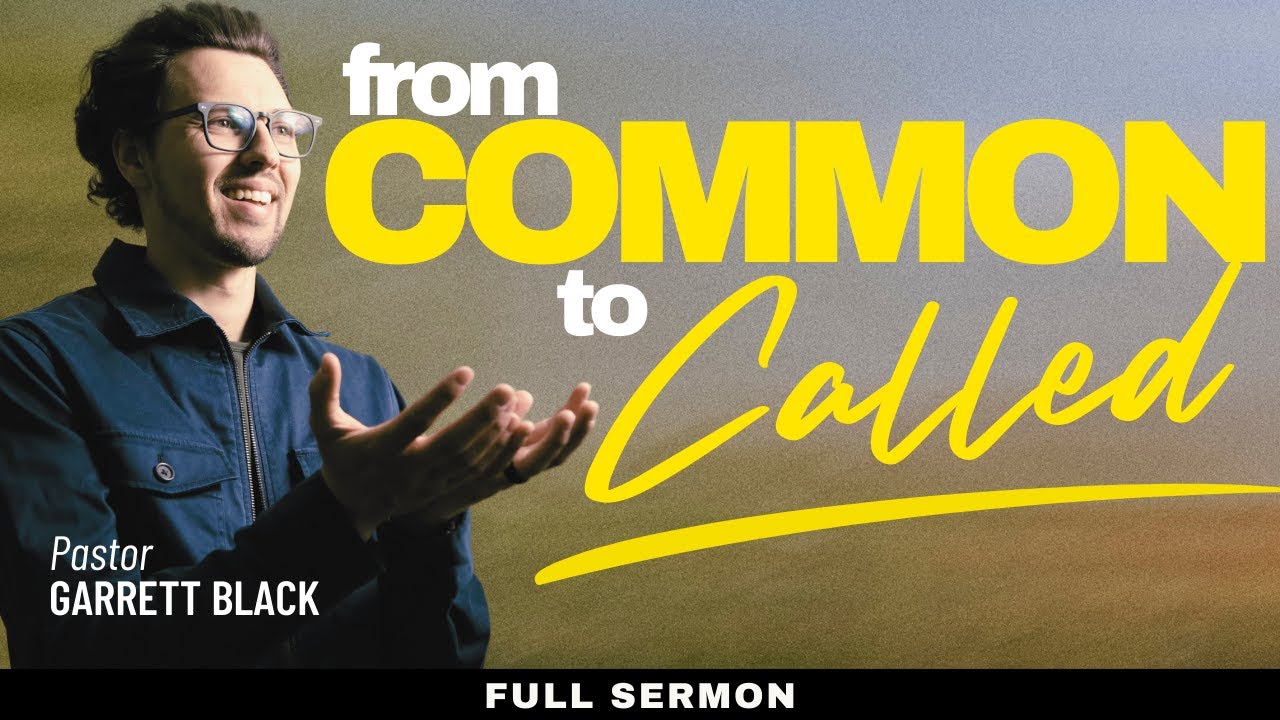 From Common to Called: Becoming Useful to God | Pastor Garrett Black ...