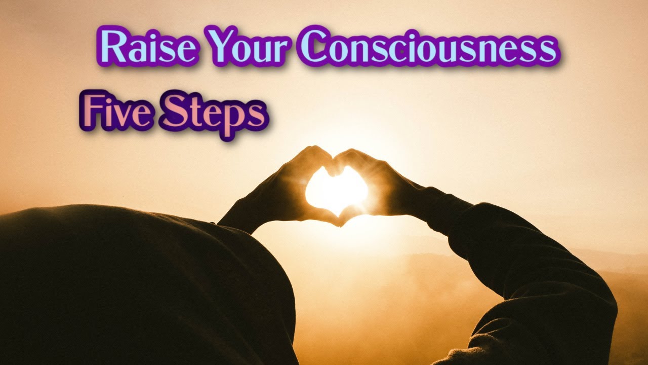 5 Ways to Raise Your Consciousness - YouTube