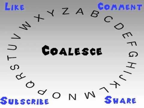 How to Say or Pronounce Coalesce - YouTube