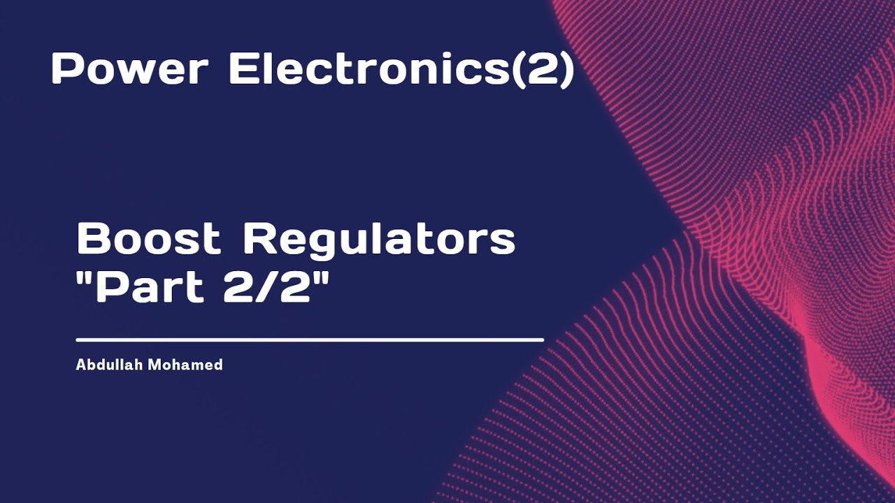 Power Electronics (2) || Boost Regulators "Part 2/2" - YouTube