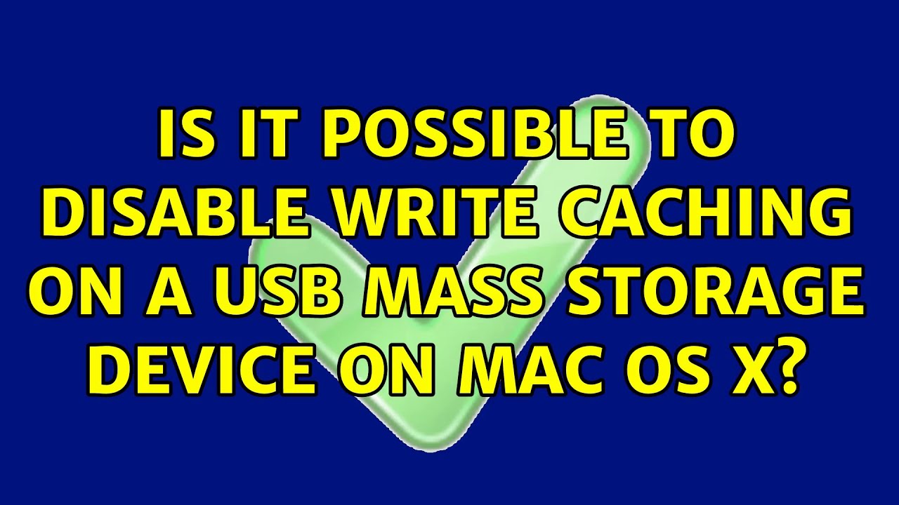 Is it possible to disable write caching on a USB mass storage device on Mac OS X? (2 Solutions ...