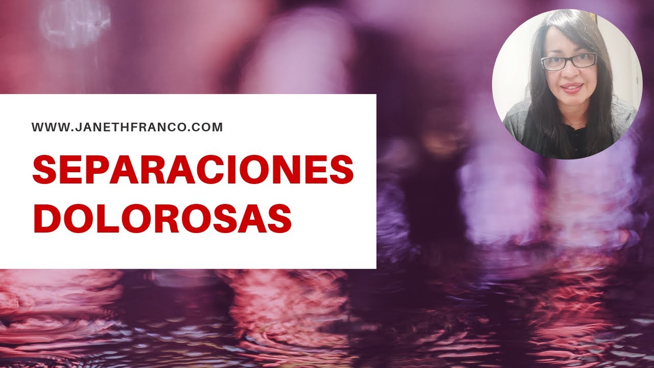 Separaciones Dolorosas - Duelos - Janeth Franco - YouTube