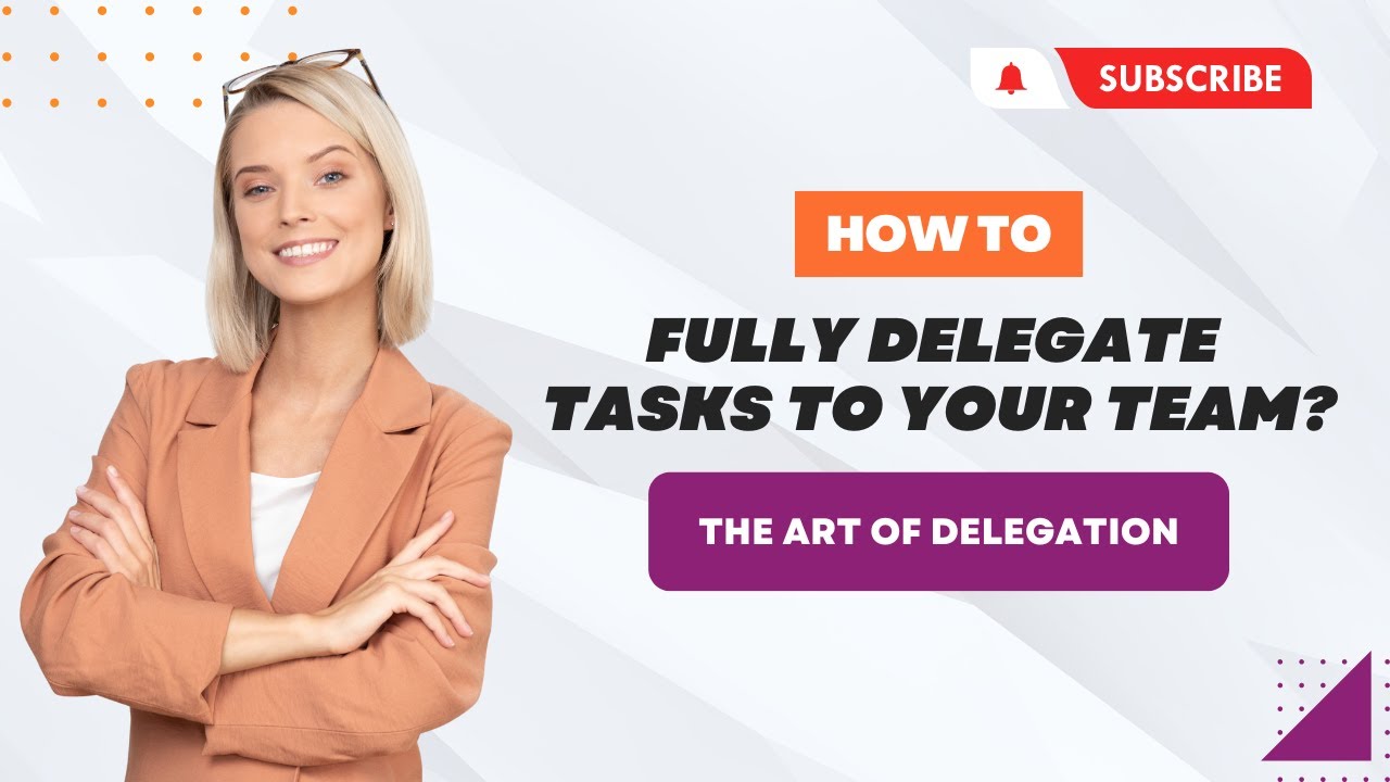 How to Fully Delegate Tasks to your Team? - YouTube