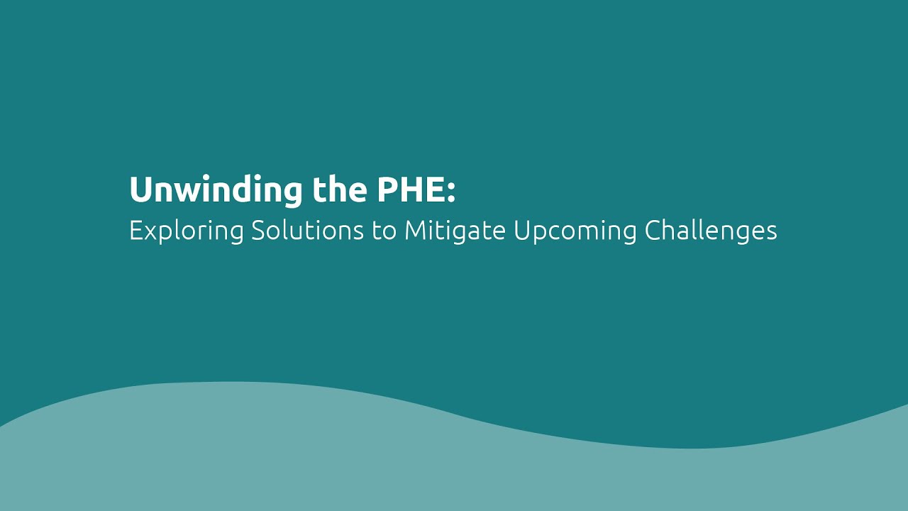 PHE Unwinding: Expert Panel Shares Insights for State Medicaid Agencies ...
