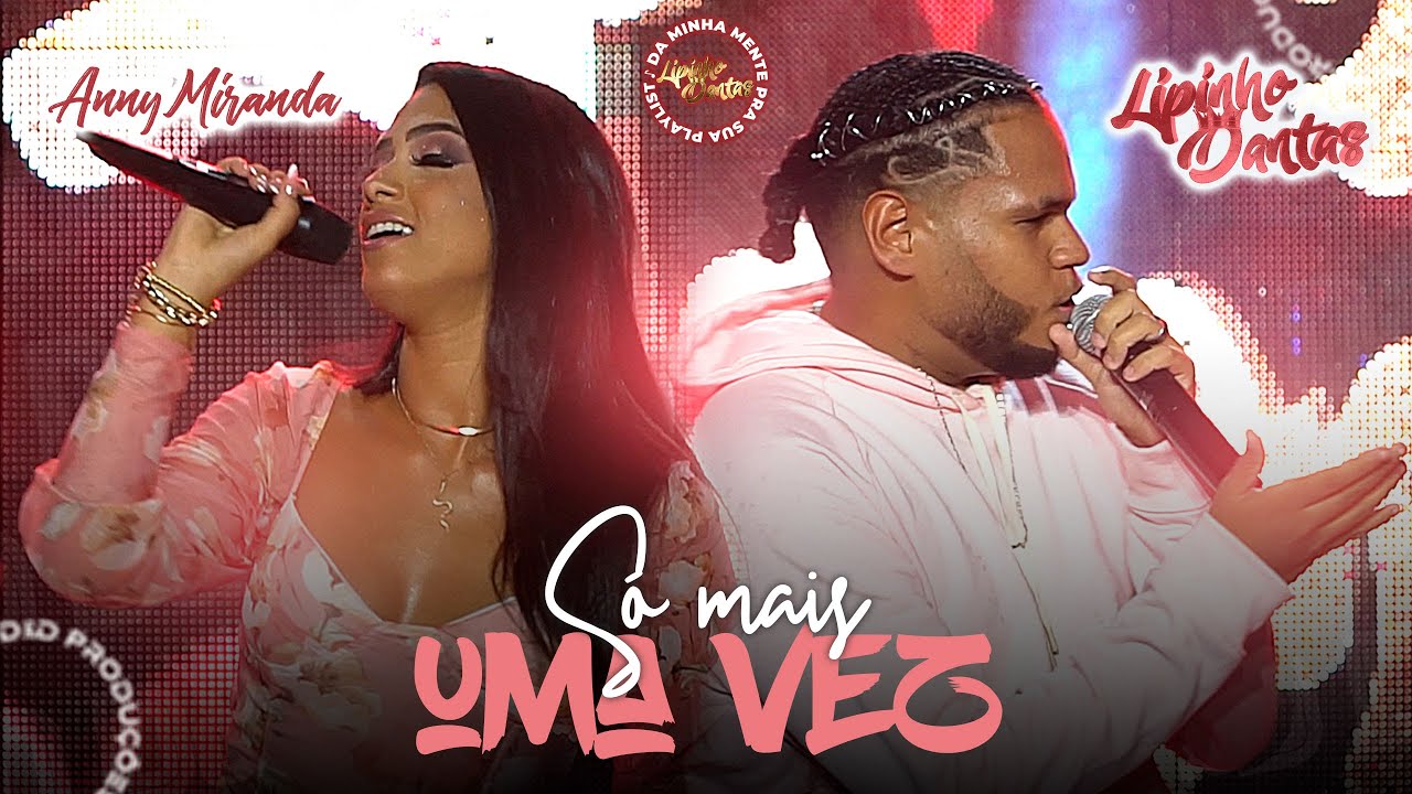 Lipinho Dantas e Anny Miranda - Só mais uma vez (DVD DA MINHA MENTE PRA SUA PLAYLIST) # ...