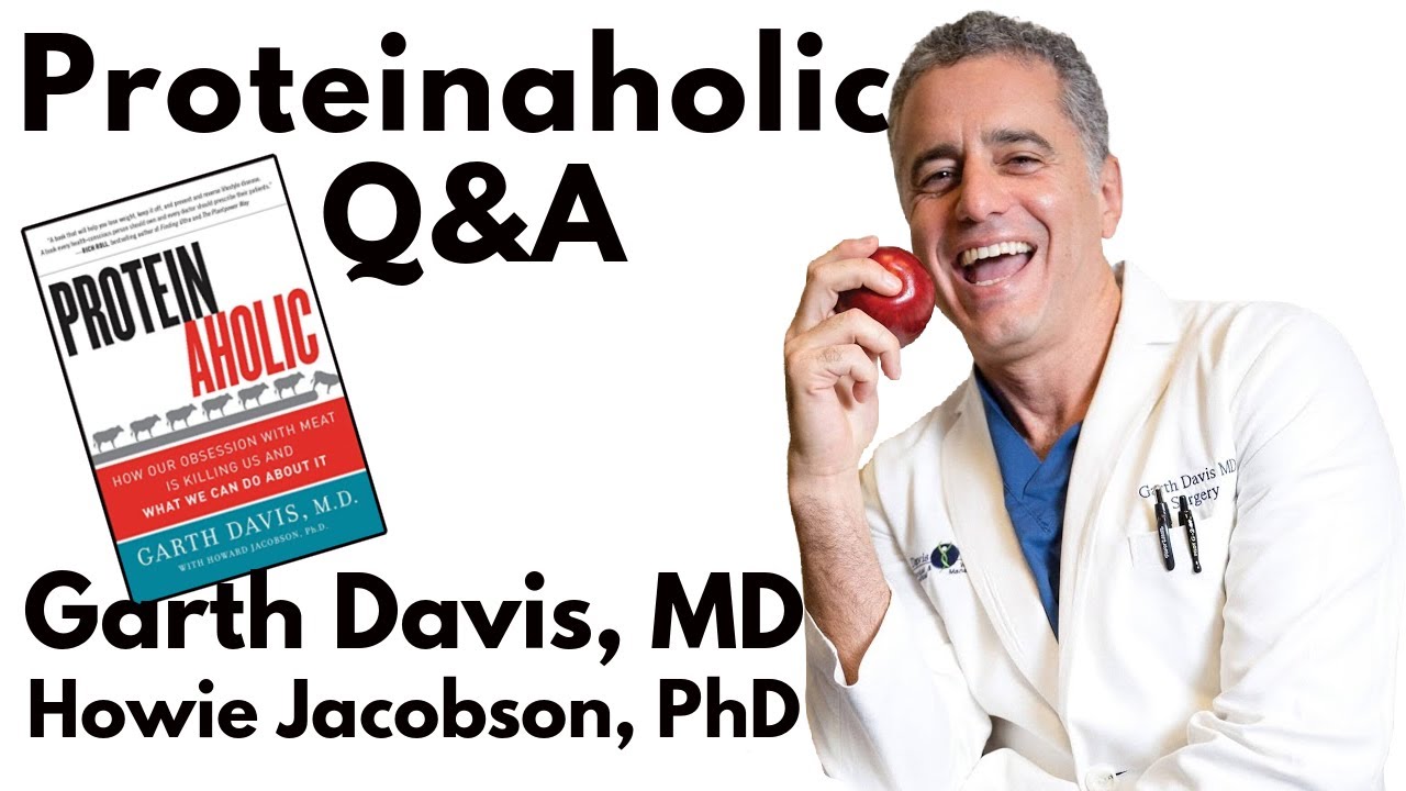 Proteinaholic Q&A with Garth Davis, MD and Howard Jacobson, PhD - YouTube