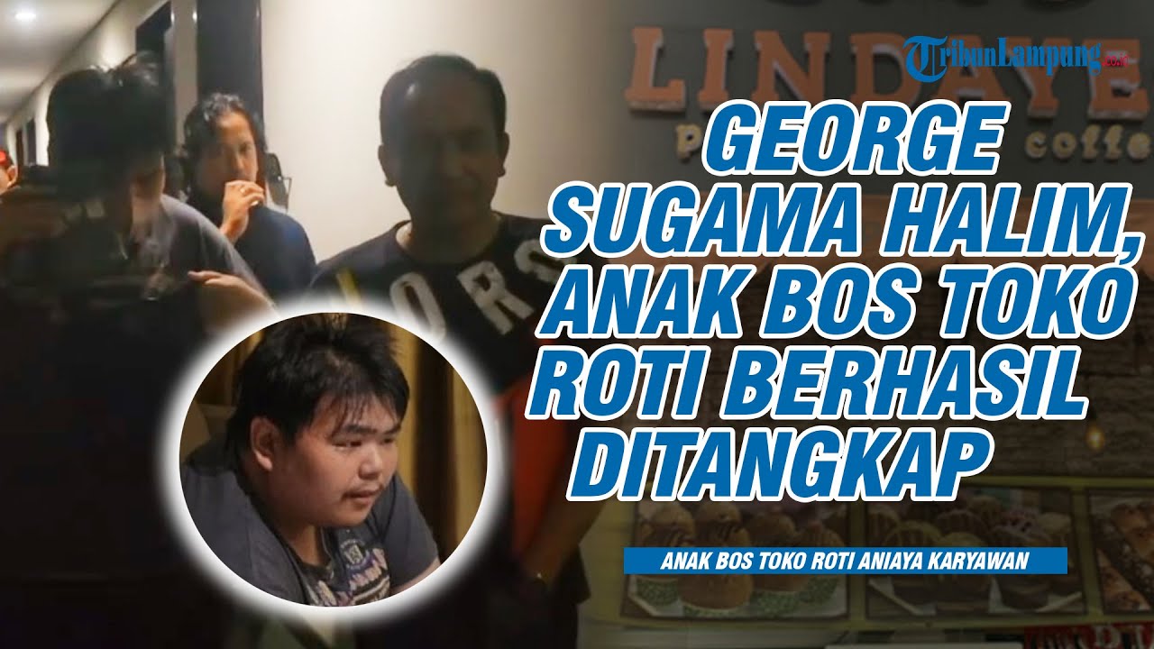 George Sugama Halim Anak Bos Toko Roti yang Aniaya Karyawan Berhasil ...