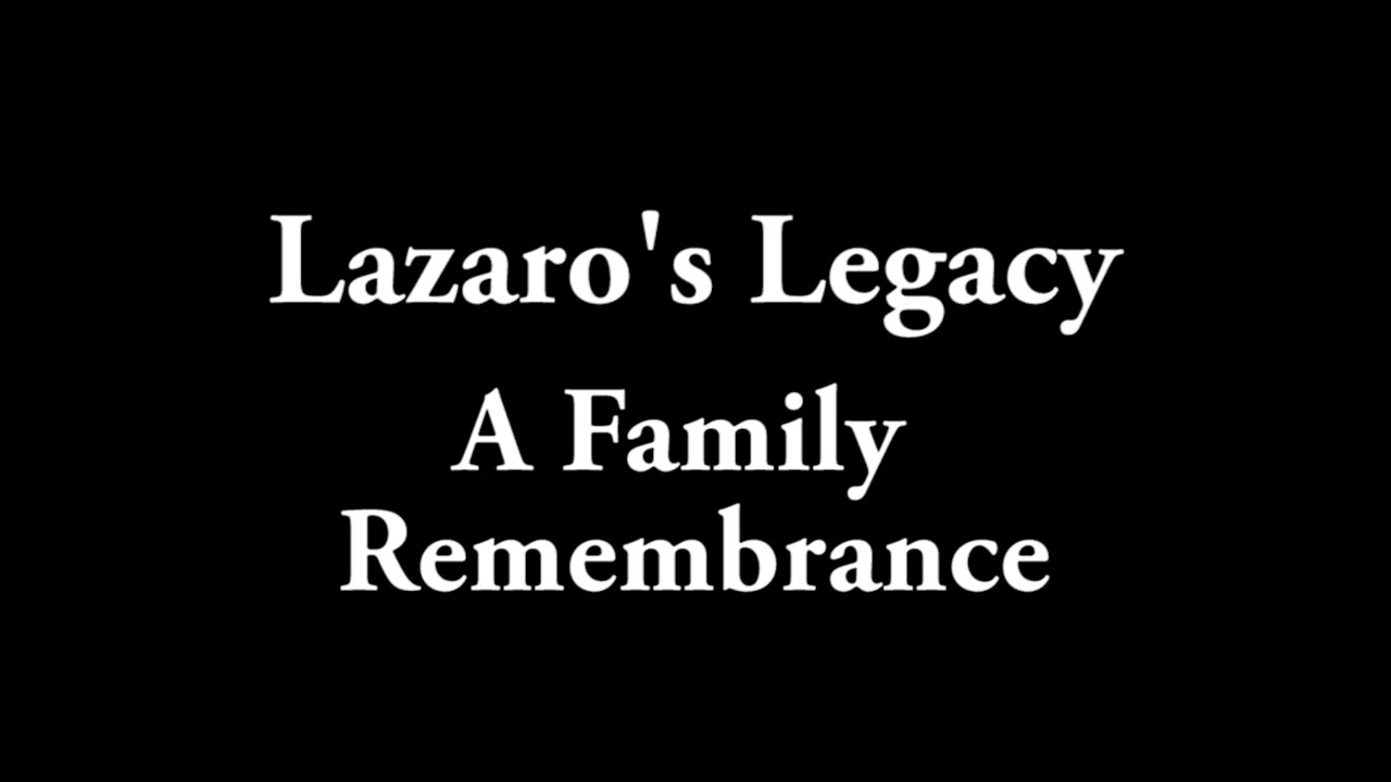 Lazaro's Legacy: A Family Remembrance - YouTube