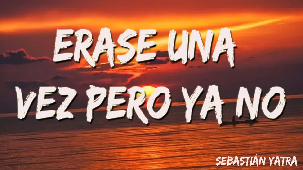 Sebastián Yatra - Erase Una Vez Pero Ya No ( Letra/Lyrics ) - YouTube Sebastián Yatra - Erase Una Vez Pero Ya No ( Letra/Lyrics ) - YouTube