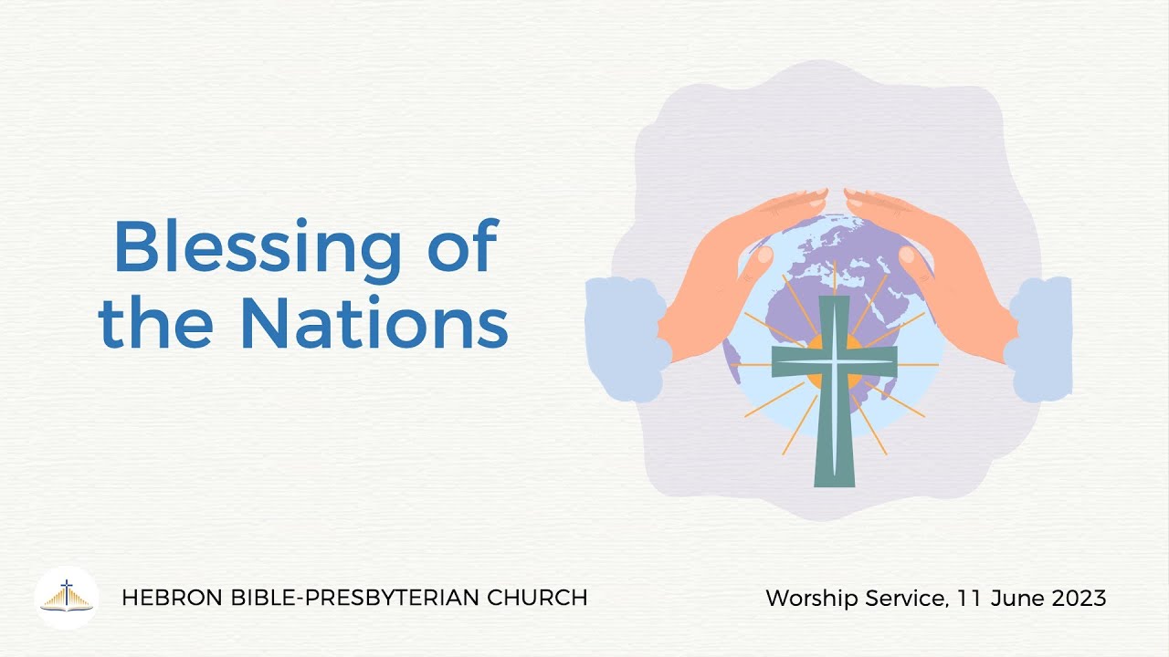 BLESSING OF THE NATIONS I Worship Service I 20230611 - YouTube