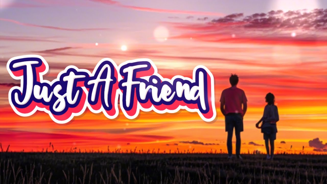 Just A Friend | When 'just a friend' starts to mean so much more | Chs ...