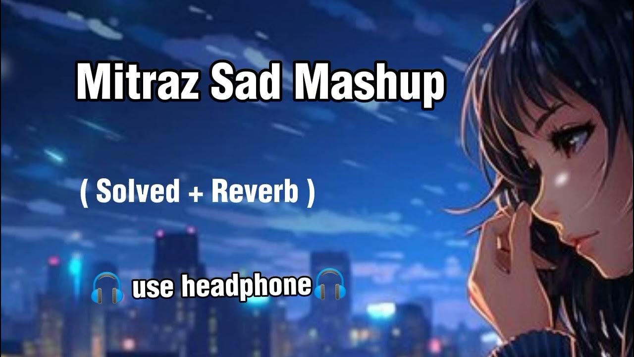 Mitraz Sad Mashup | Sad Mashup Remix 2024 - YouTube