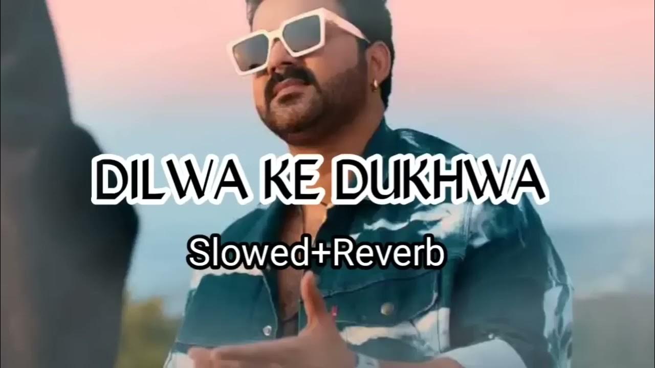 Dilwa Ke Dukhwa Kekra Ke Batayi -- Slowed+Reverb -- Pawan Singh - YouTube