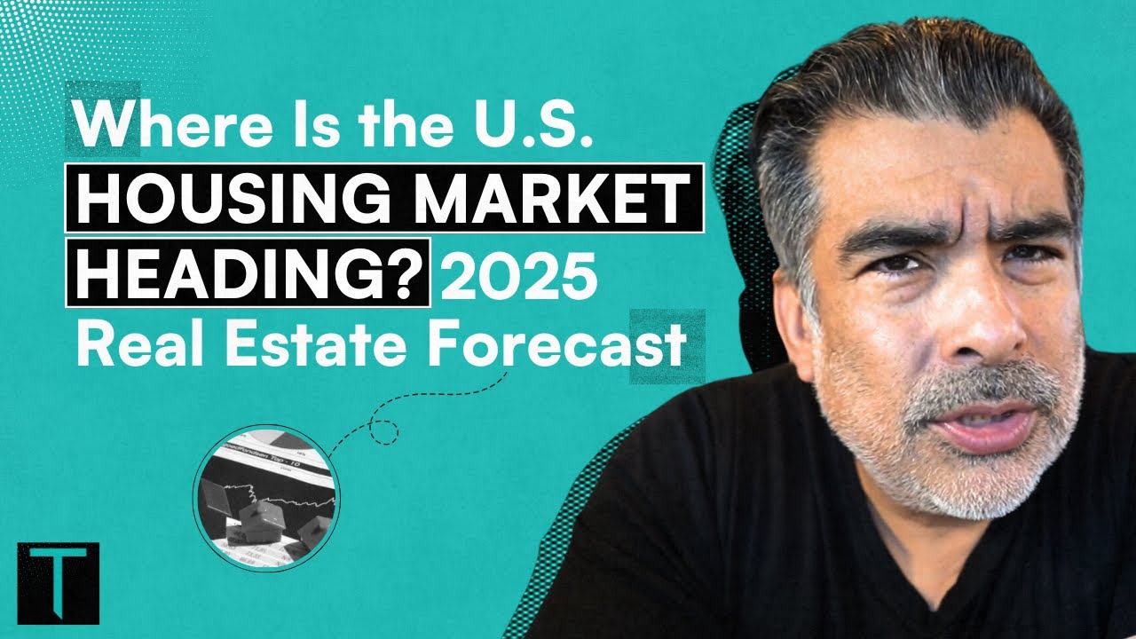 Where Is the U.S. Housing Market Heading? 2025 Real Estate Forecast ...