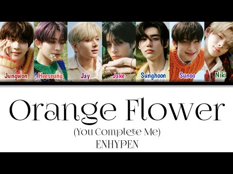 ENHYPEN - ORANGE FLOWER (YOU COMPLETE ME) COLOR CODED LYRICS - YouTube