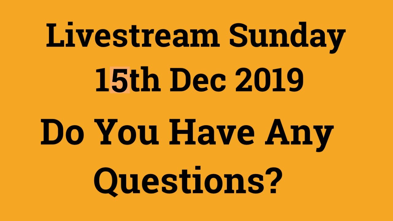 Livestream 7pm UK time on Sun 15th Dec 2019 - YouTube