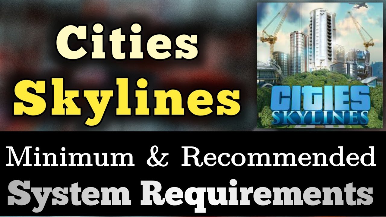 Cities Skylines System Requirements || Cities Skylines Requirements ...