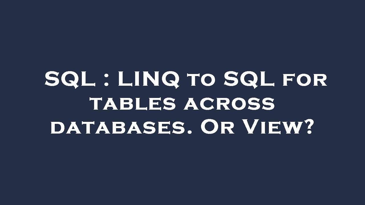 Sql Linq To Sql For Tables Across Databases Or View Youtube 2631