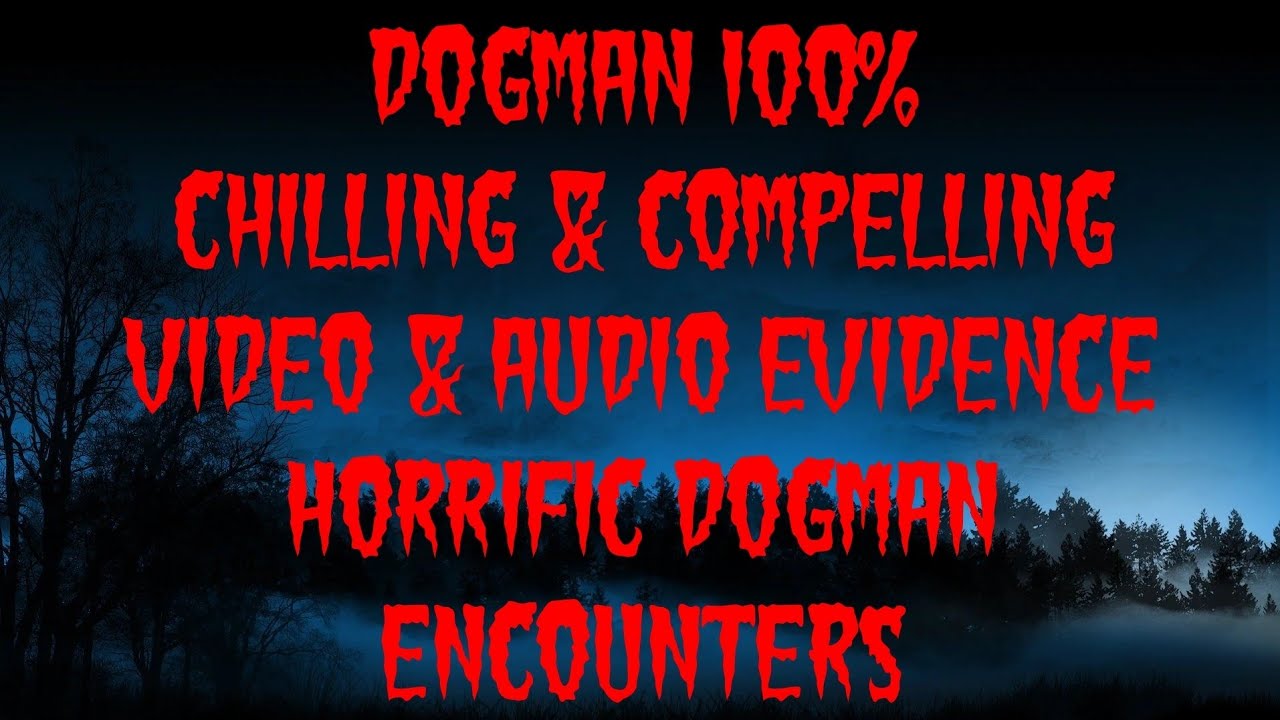 DOGMAN 100% CHILLING & COMPELLING VIDEO & AUDIO EVIDENCE, HORRIFIC ...