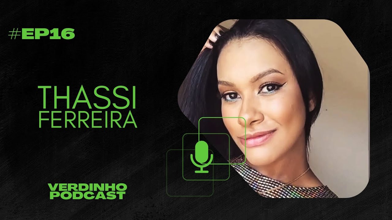 Verdinho Podcast | 5ª Temporada | #EP16 - Thassi Ferreira - YouTube