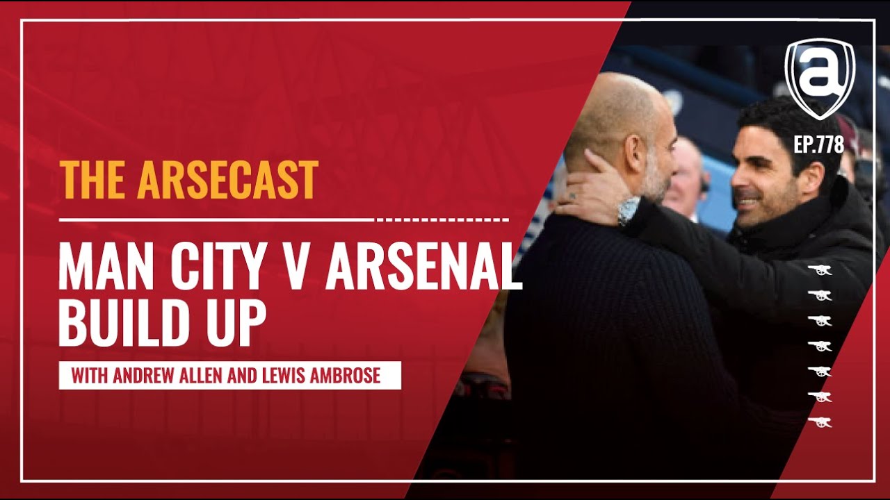 Manchester City v Arsenal Build Up | Arsecast - YouTube