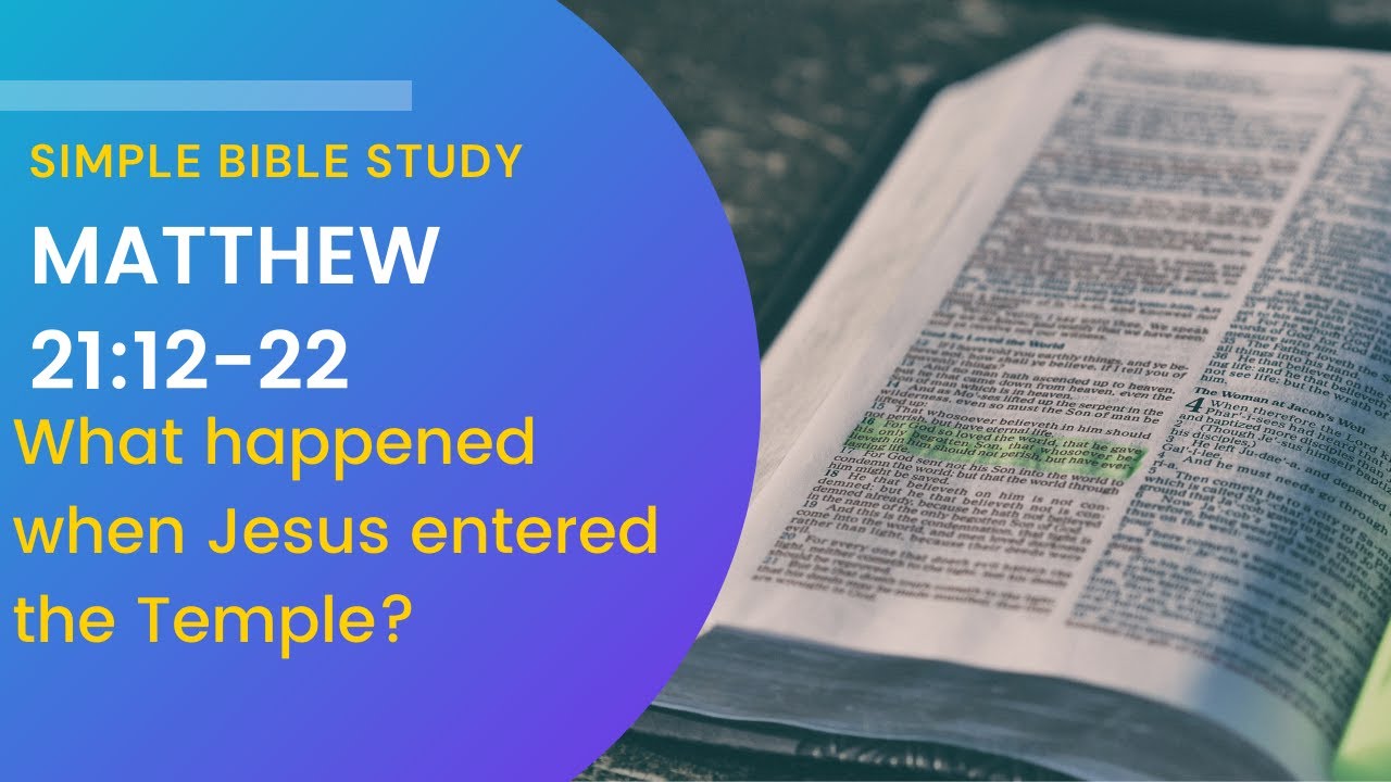 Matthew 21:12-22: What happened when Jesus entered the temple? | Simple ...