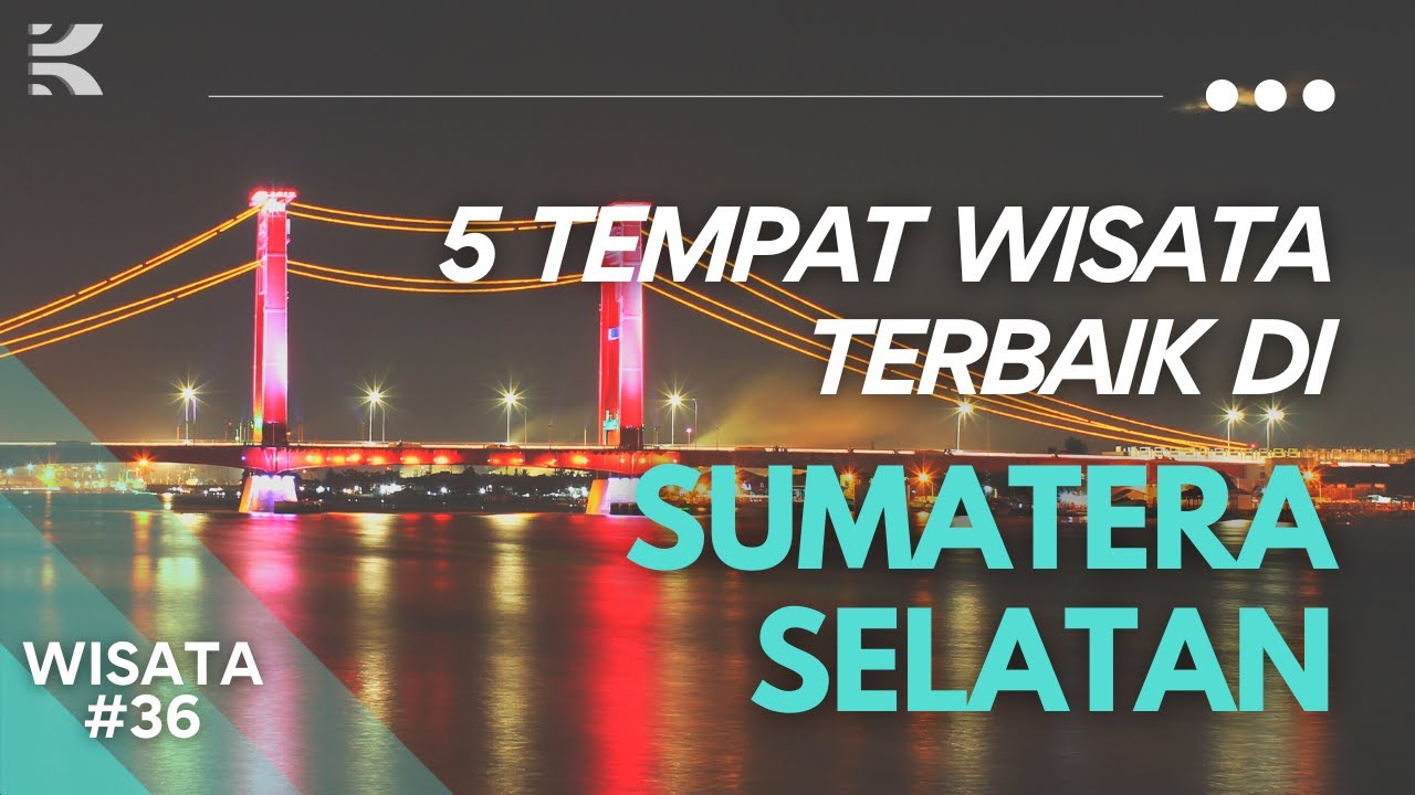 5 Destinasi Wisata Paling Hits di Sumatera Selatan yang Harus Kamu ...
