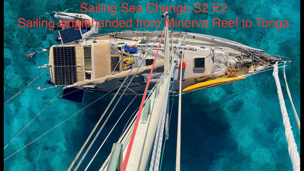 Sailing Sea Change S2 Ep2 - Sailing singlehanded from Minerva Reef to ...